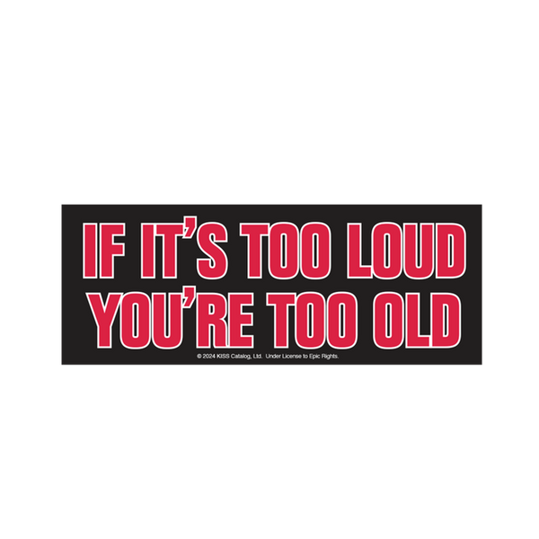 If It's Too Loud, You're Too Old Bumper Sticker - KISS Official Store